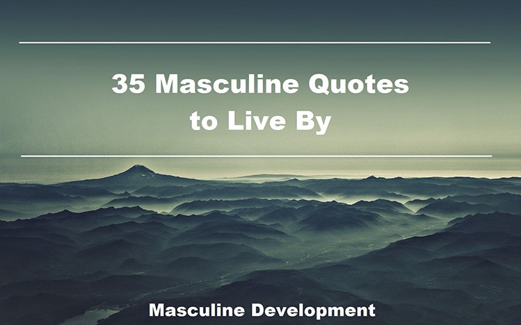 35 Most Badass Masculine Quotes of All Time - Masculine Development